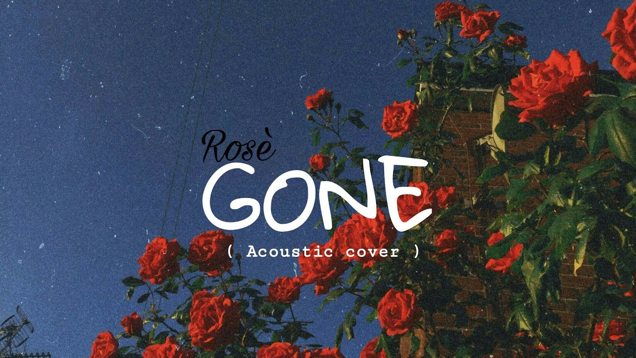 BLACKPINK ROSÈ - GONE (Acoustic cover ) CENIE! - YouTube