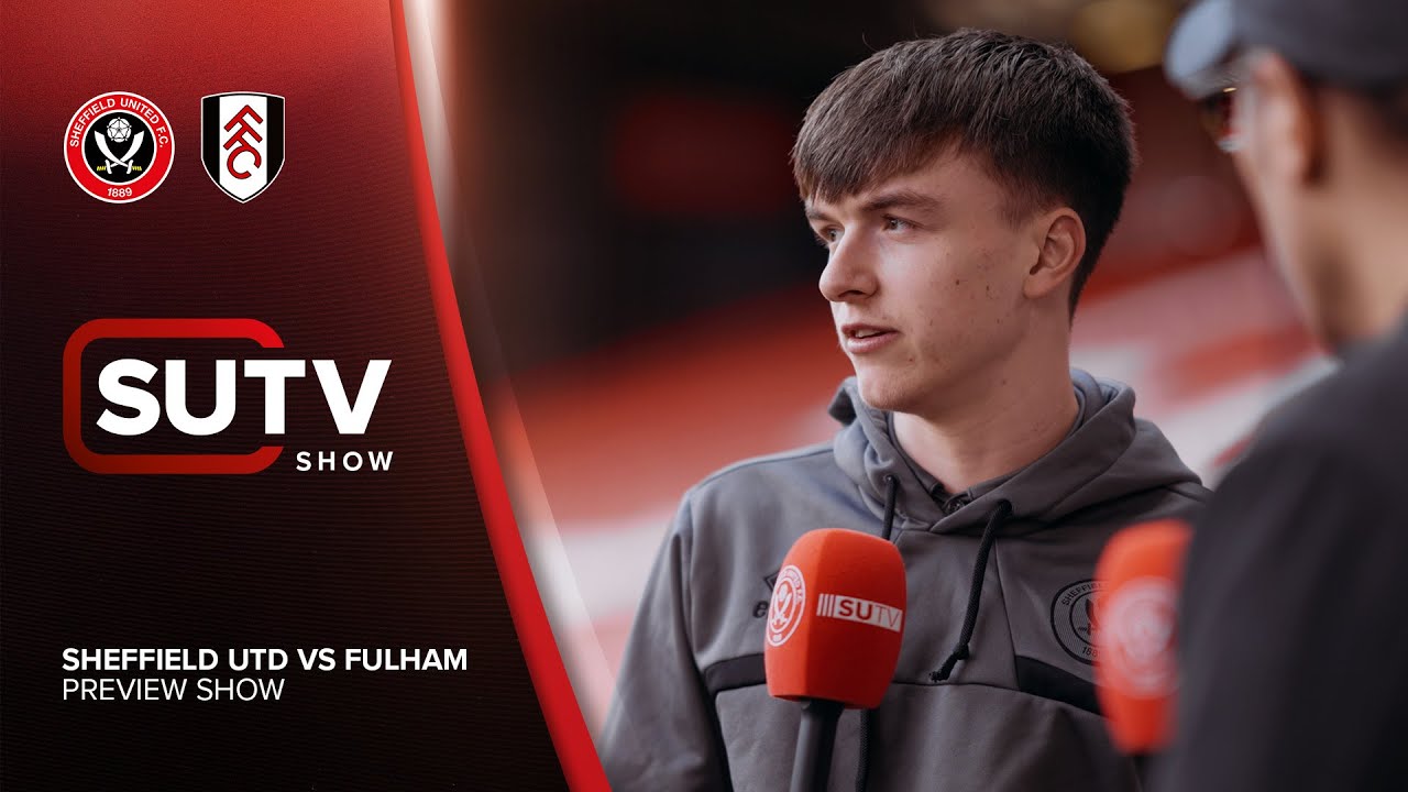 The SUTV Show | Sheffield United vs Fulham | Louie Marsh chats to Alice ...