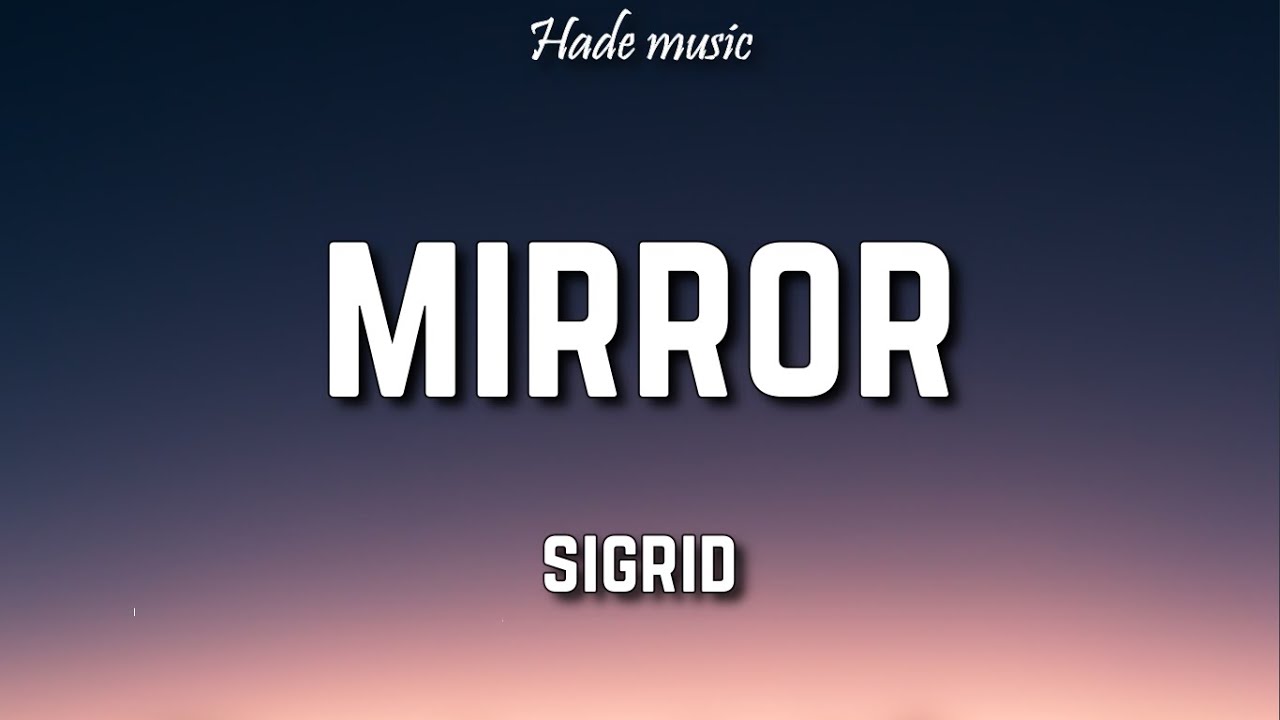 Sigrid - Mirror (Lyrics) - YouTube