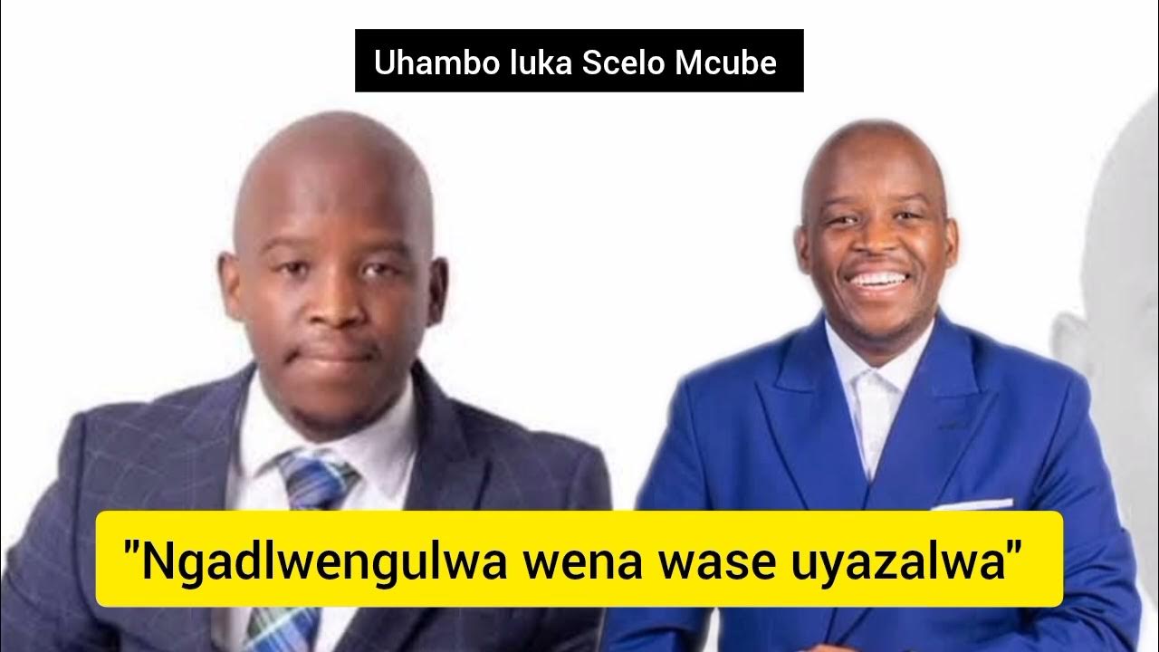 "Ngadlwengulwa kwase kuzalwa wena" Uhambo luka Scelo Mcube - YouTube