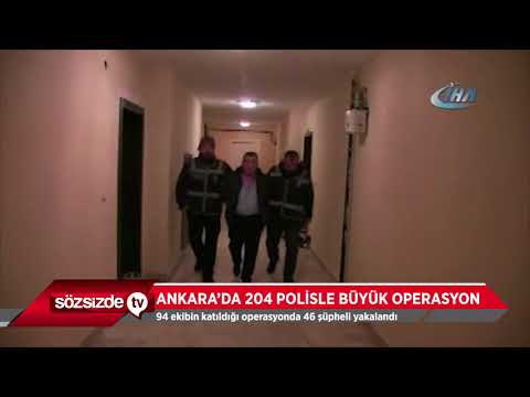 ANKARA'DA 204 POLİSLE BÜYÜK OPERASYON