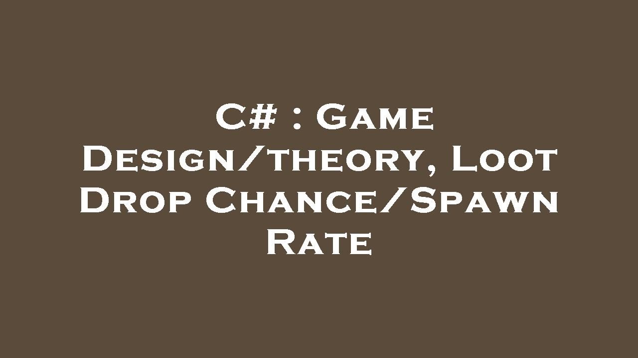 C# : Game Design/theory, Loot Drop Chance/Spawn Rate - YouTube