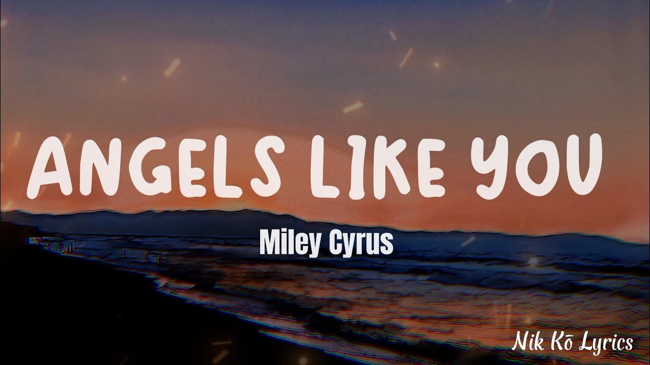 Angels Like You - Miley Cyrus (Lyrics) - YouTube