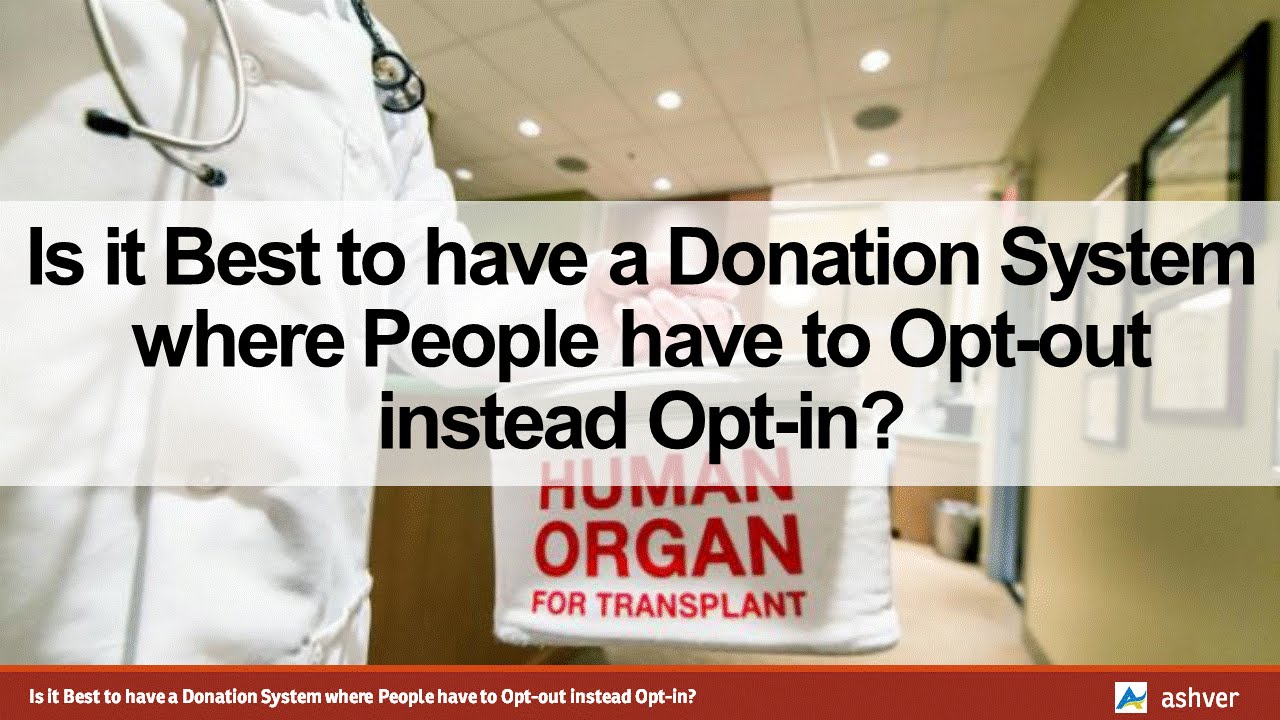 Is it Best to have a Organ Donation System where People have to Opt-out ...