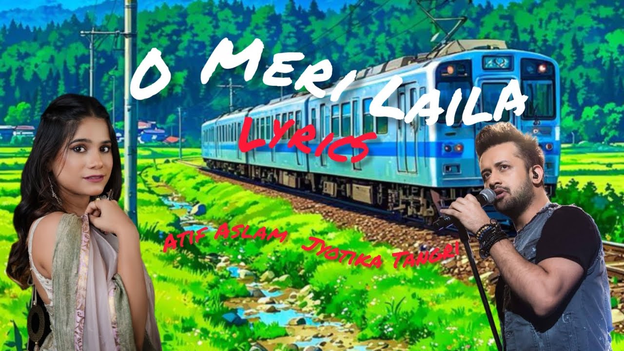 O Meri Laila lyrics video 📷📸|| Atif Aslam And Jyotika Tangri|| - YouTube