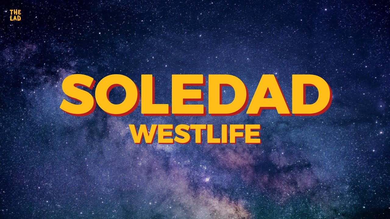 Westlife – Soledad [Lyrics] - YouTube