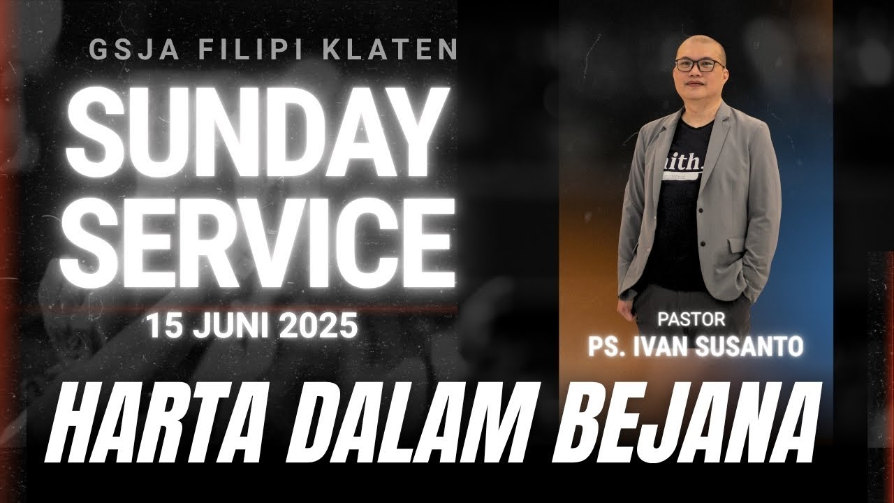 IBADAH GSJA FILIPI 15 JUNI 2025 “HARTA DALAM BEJANA" PS. IVAN SUSANTO ...