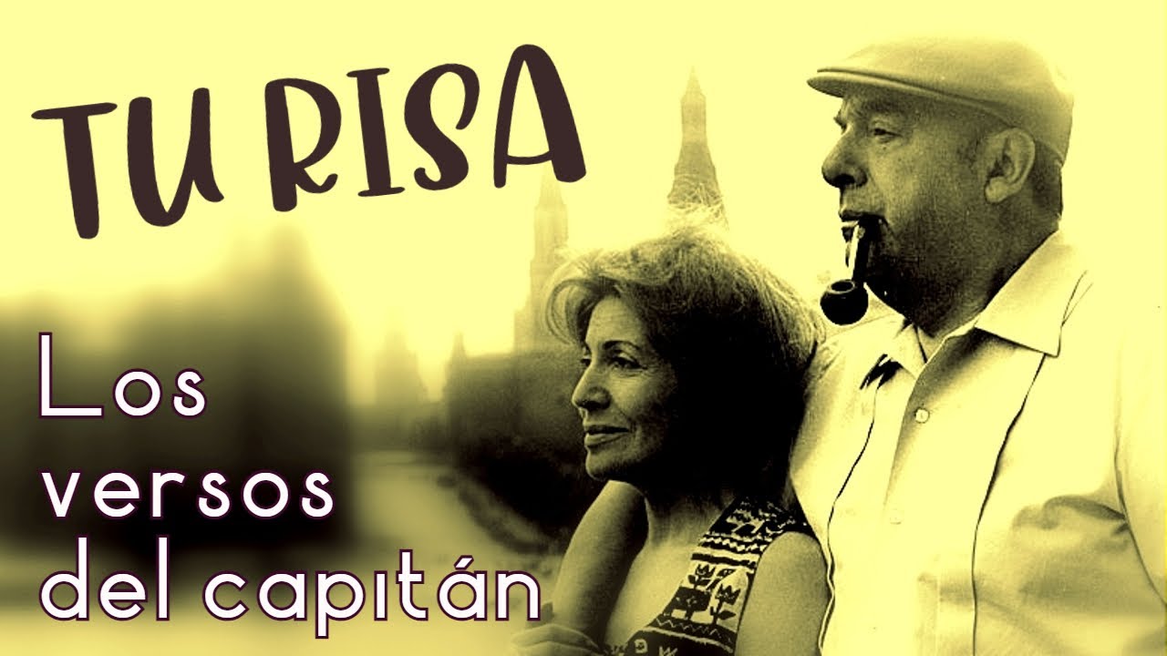 TU RISA poema de Los versos del capitán de Pablo Neruda - YouTube