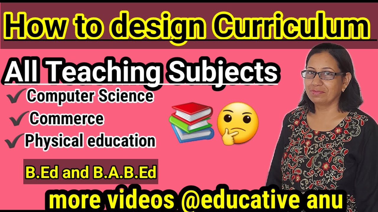 how to design curriculum for the learners/teaching program/B.Ed, B.A.B ...