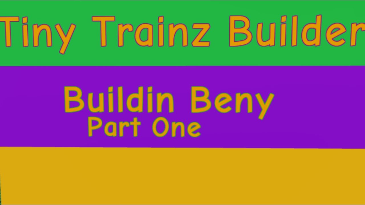 Tiny Trainz Builders = Building Beny - YouTube