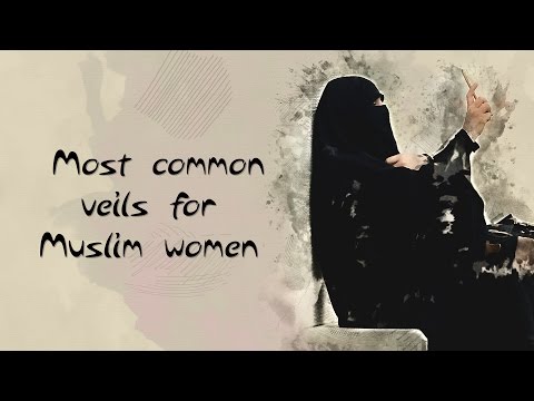 Hijab, Niqab or Burqa? The most common veils for Muslim women explained