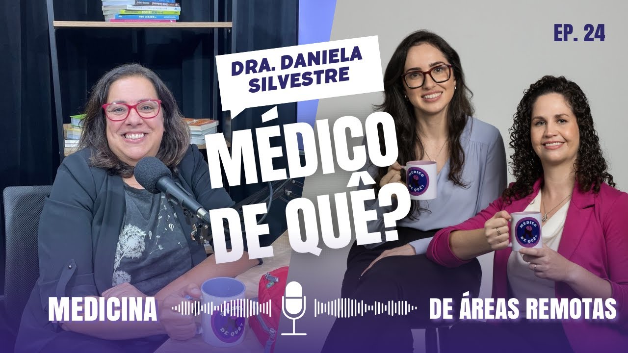 Ep. 24 - 4ª Temp. - Medicina de Áreas Remotas com Dra Daniela Silvestre ...
