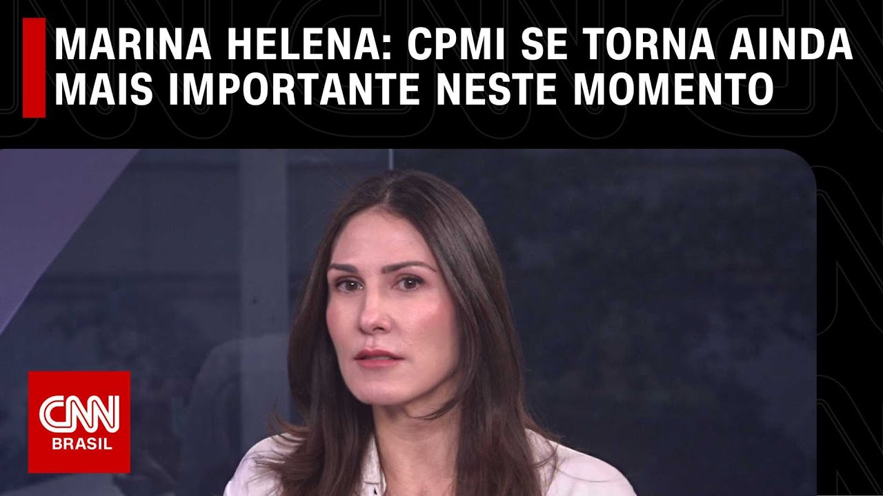 Marina Helena: CPMI se torna ainda mais importante neste momento | O ...