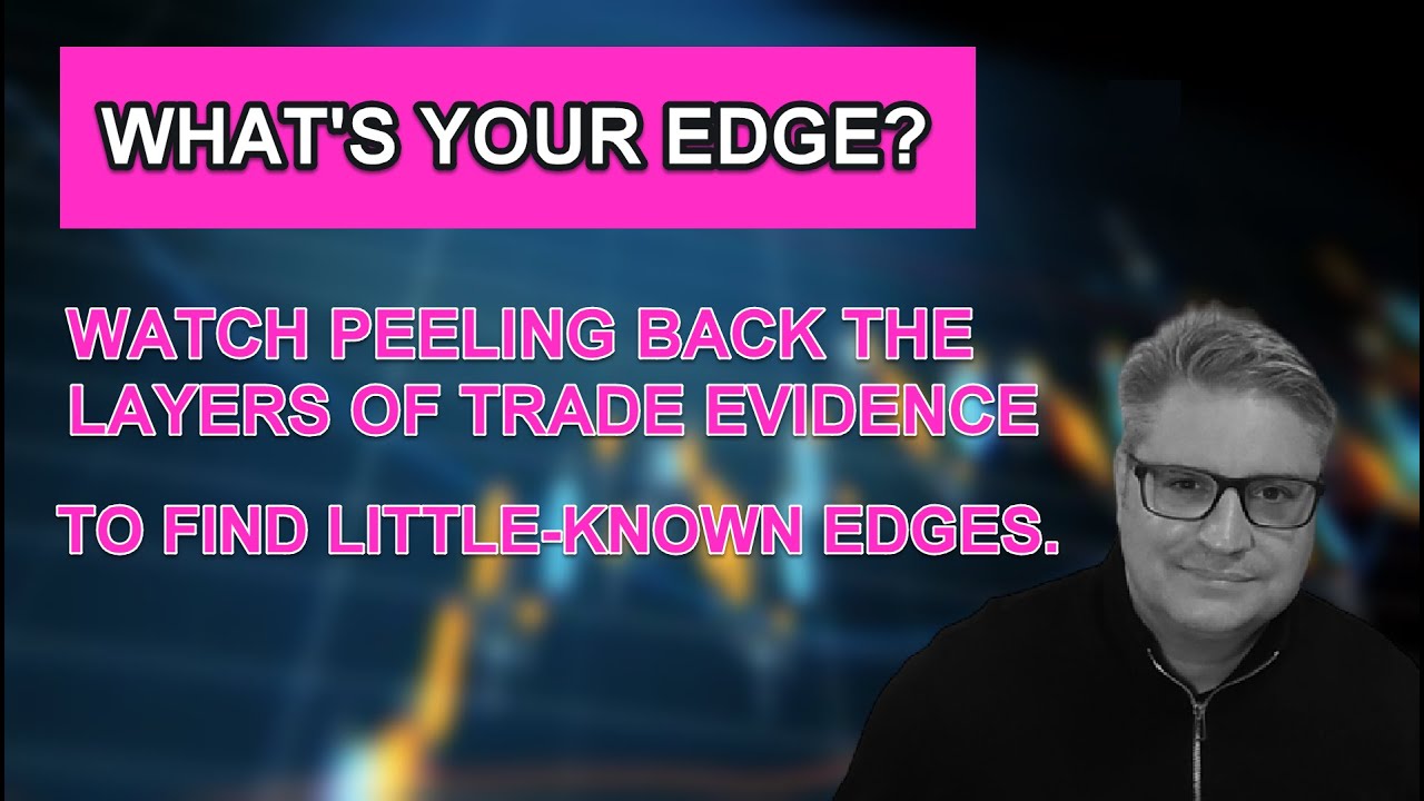 What's Your Edge? Watch Peeling Back the Layers of Trade Evidence to ...