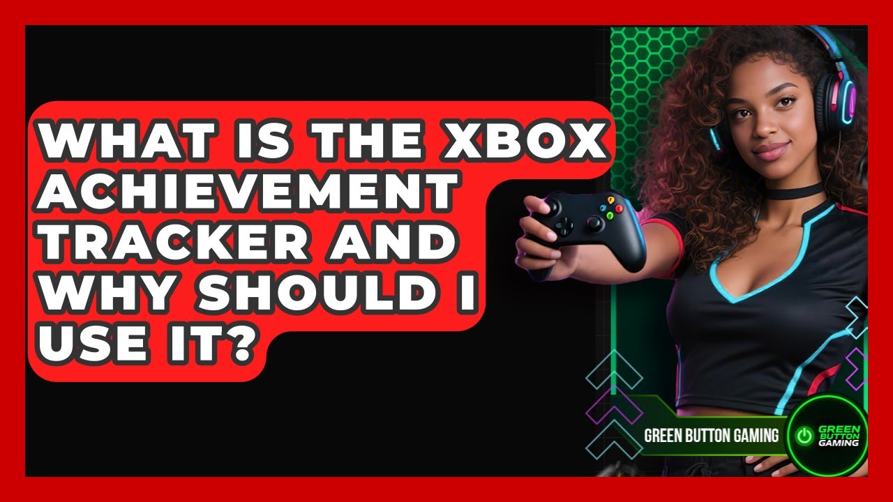 What Is The Xbox Achievement Tracker And Why Should I Use It? - Green ...
