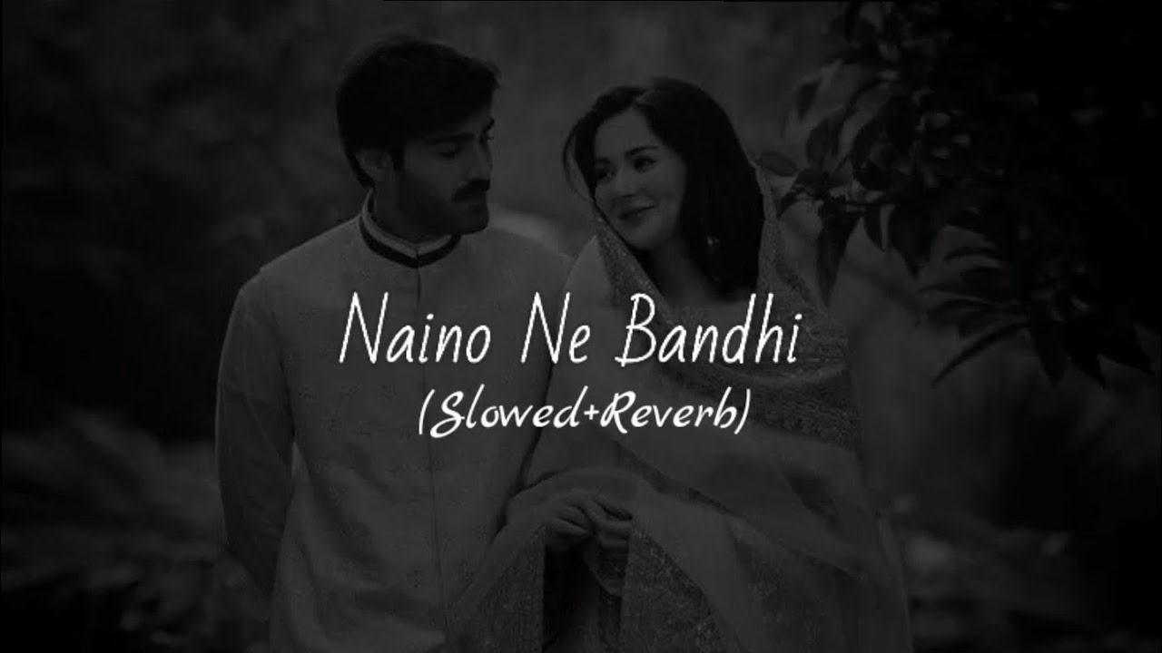 Naino Ne Bandhi || (Slowed+Reverb) - YouTube Music