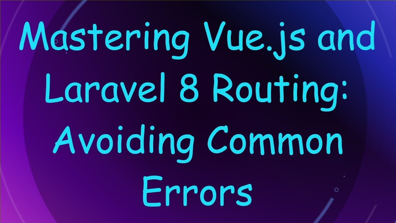 Mastering Vue.js and Laravel 8 Routing: Avoiding Common Errors - YouTube