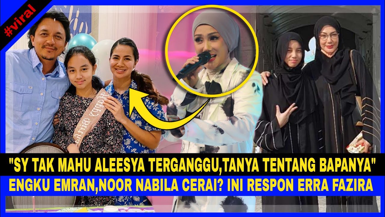 Engku Emran,Nabila CERAI?Ini RESPON Erra Fazira. "Sy Tk Mahu Aleesya ...