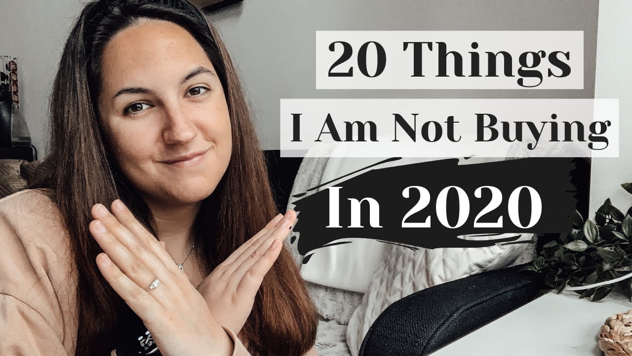 20 Things I Am Not Buying in 2020 - YouTube