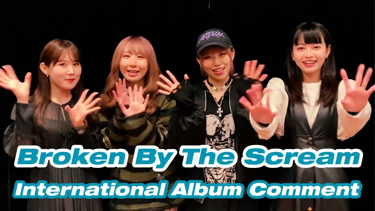 Broken By The Scream International Album Comment (English Subtitle ...