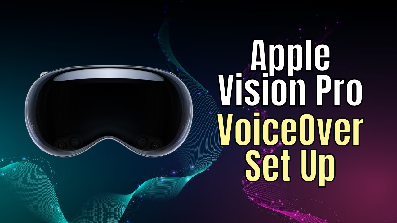Setting up the Apple Vision Pro when Blind using VoiceOver # ...