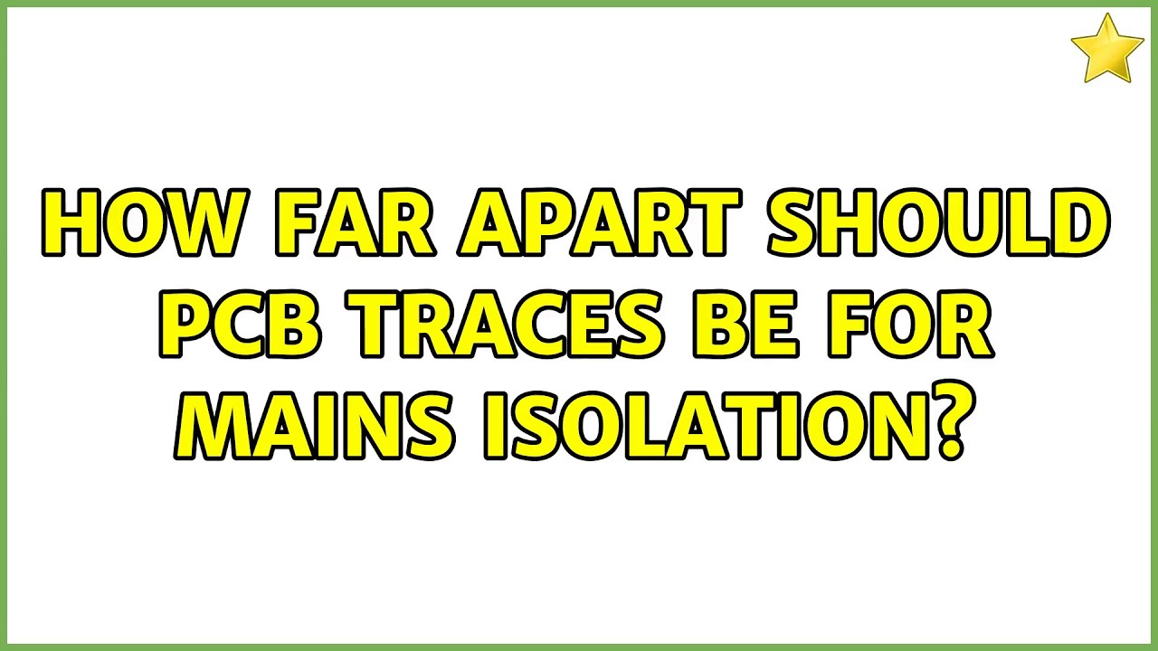How far apart should PCB traces be for mains isolation? (3 Solutions ...