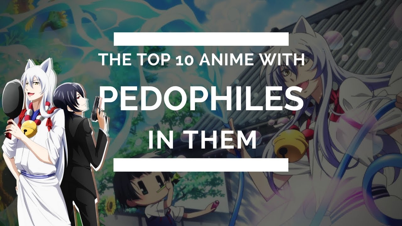 Top 10 Anime That Have Pedophiles In Them - YouTube