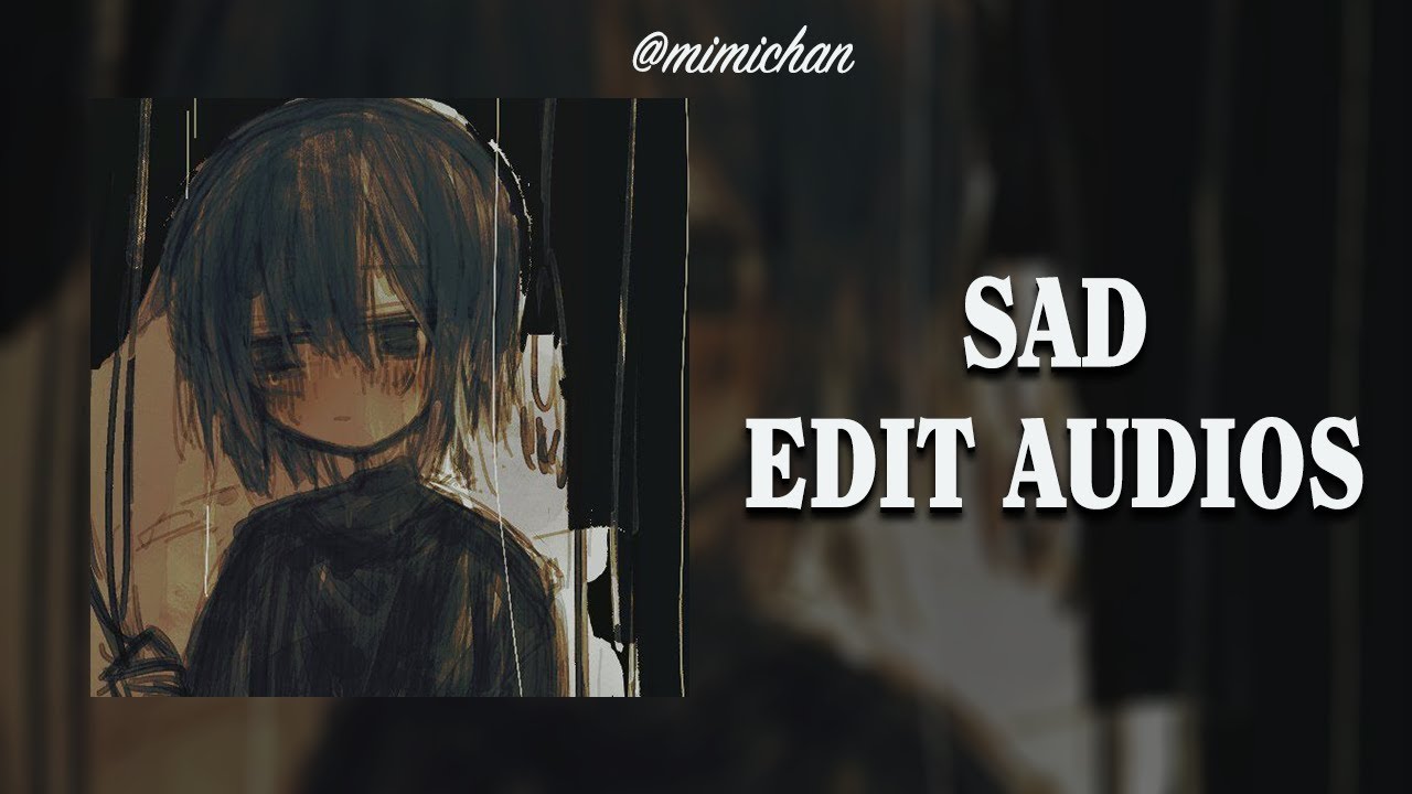 Sad Edit Audios To Listen To When You’re Feeling Lonely - YouTube
