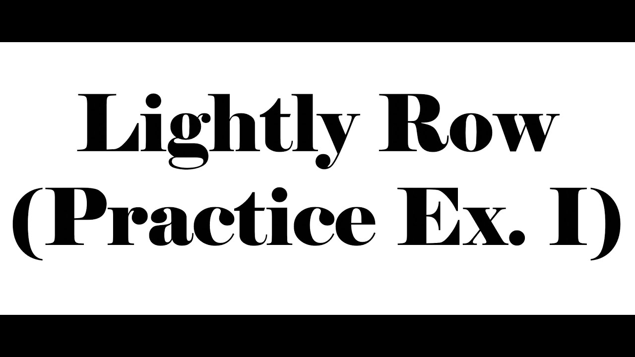 Lightly Row (Practice Exercise I) *100* - YouTube