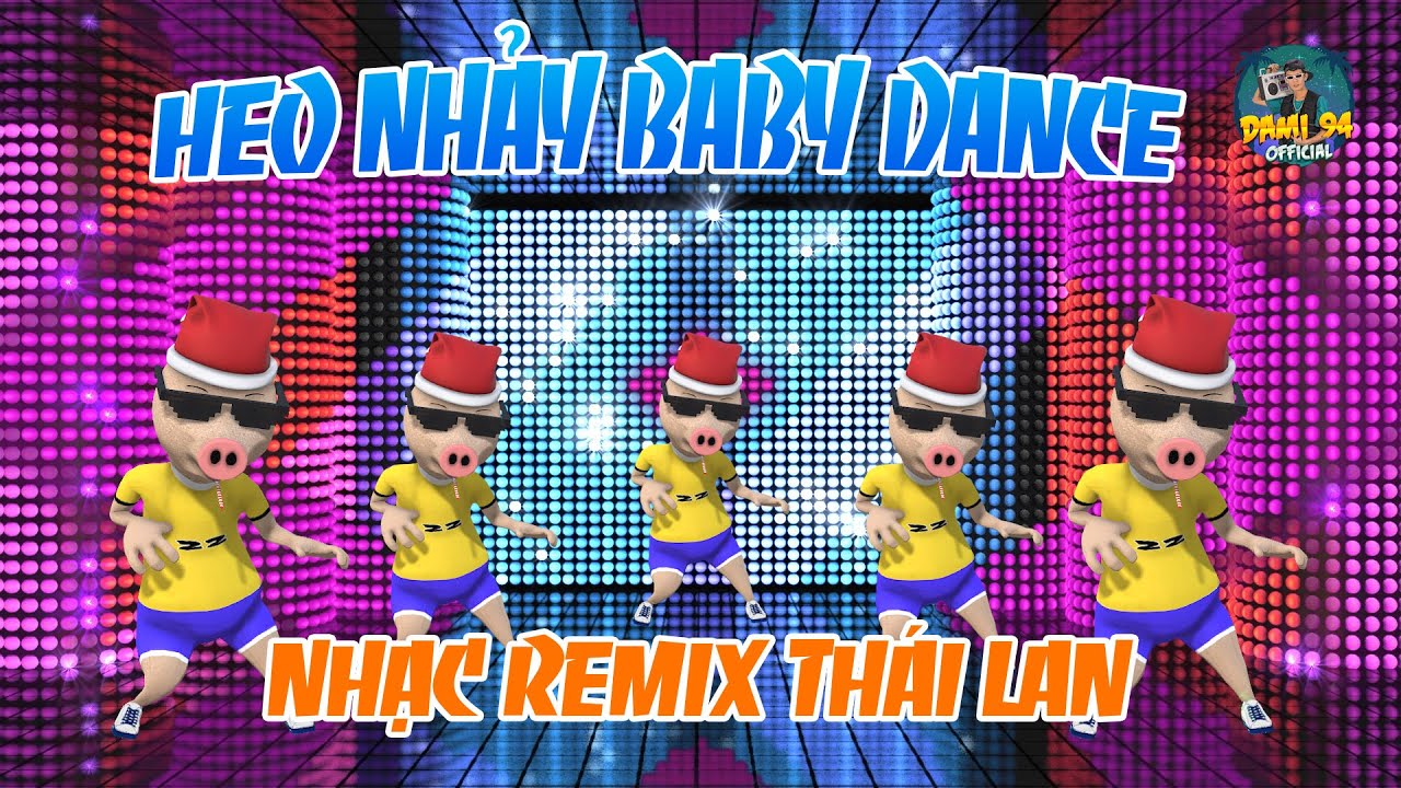 HEO NHẢY BABY DANCE l NHẠC THÁI LAN REMIX 2022 l HEO NẢY VINAHOUSE CỰC ...