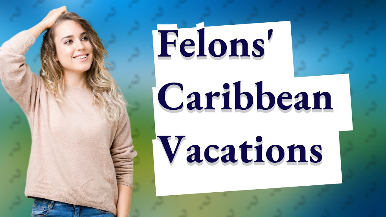 What Caribbean countries can a felon visit? - YouTube