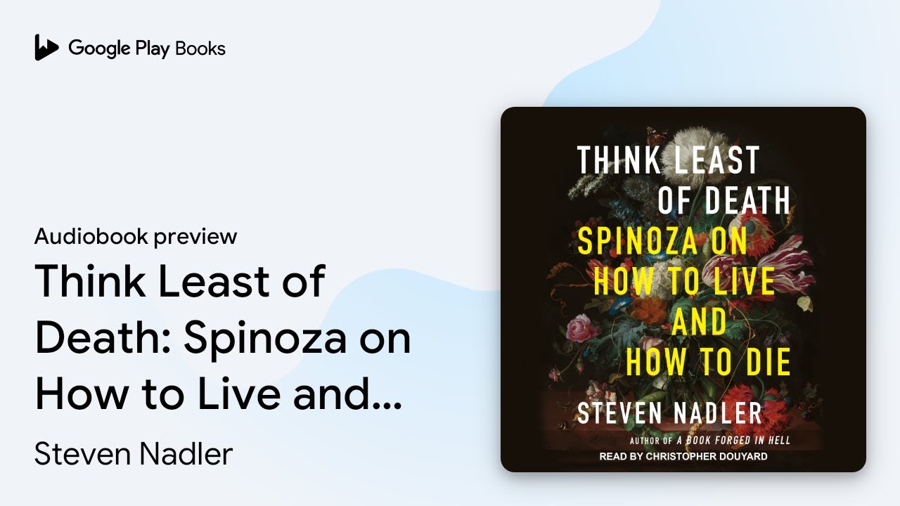 Think Least of Death: Spinoza on How to Live… by Steven Nadler ...