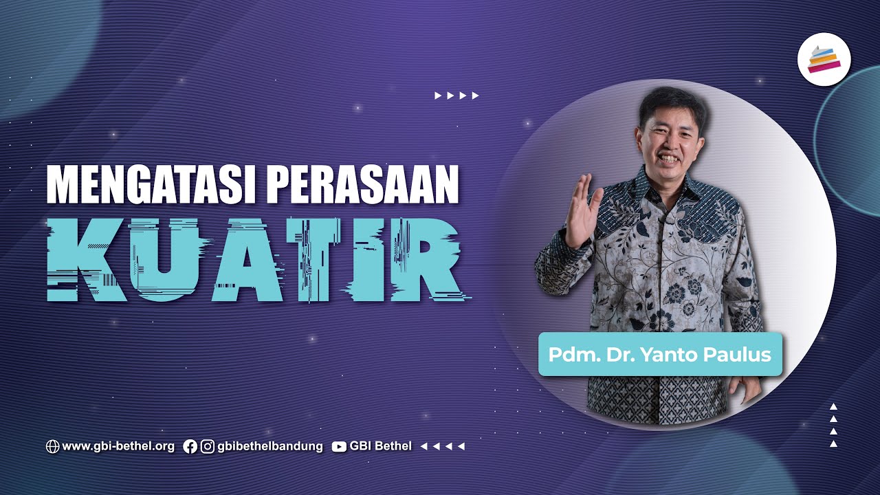 MENGATASI PERASAAN KUATIR - Pdm. Dr. Yanto Paulus - YouTube