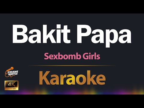 Bakit Papa - Sexbomb Girls KARAOKE