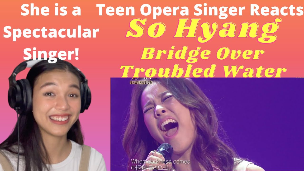 Teen Opera Singer Reacts To So Hyang - Bridge Over Troubled Water - YouTube