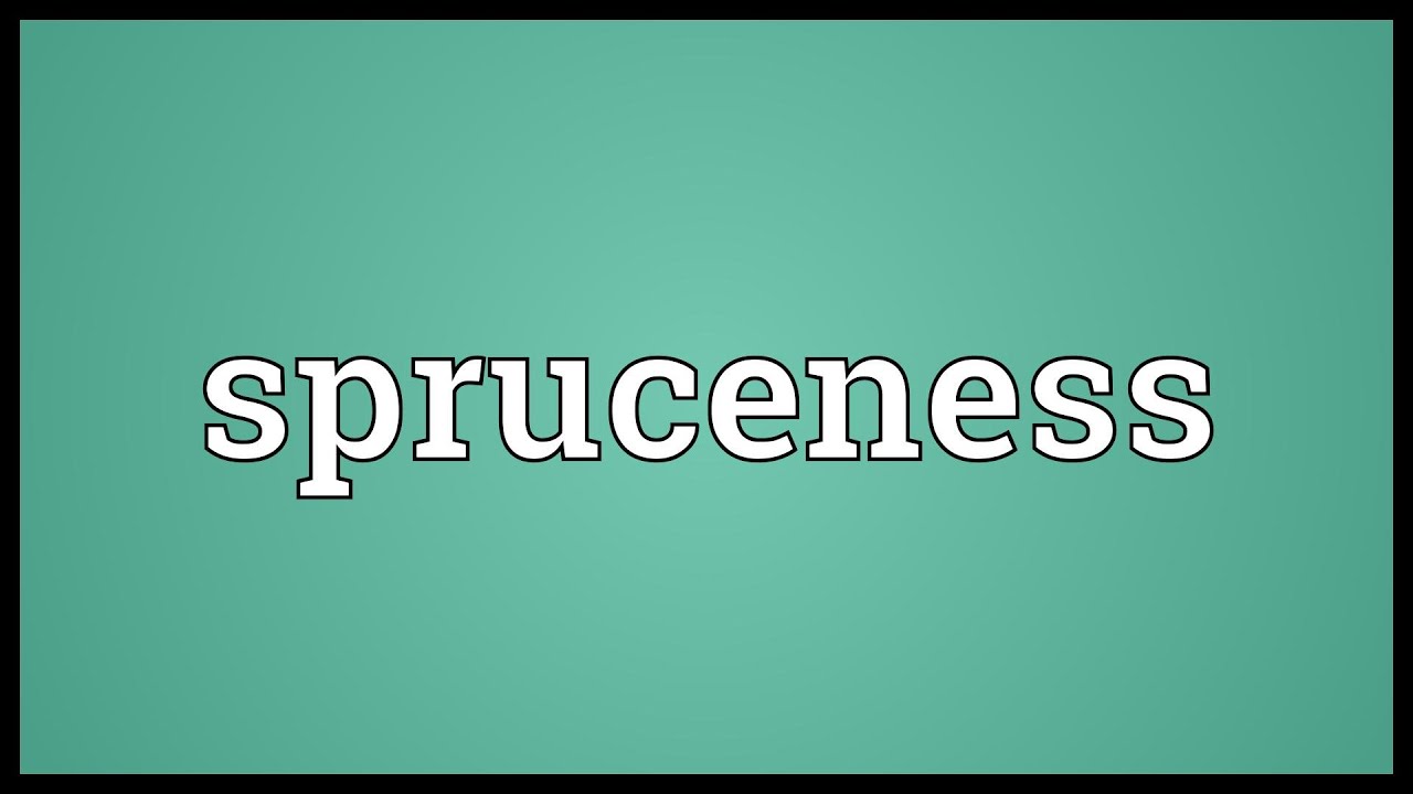 Spruceness Meaning - YouTube