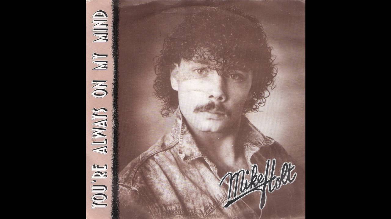 Mike Holt - You're Always On My Mind (1988) - YouTube