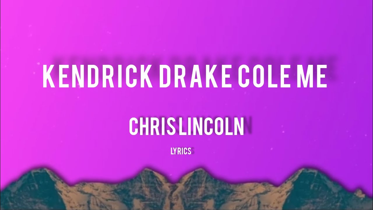 Chris Lincoln - KENDRICK DRAKE COLE ME (Lyrics) - YouTube