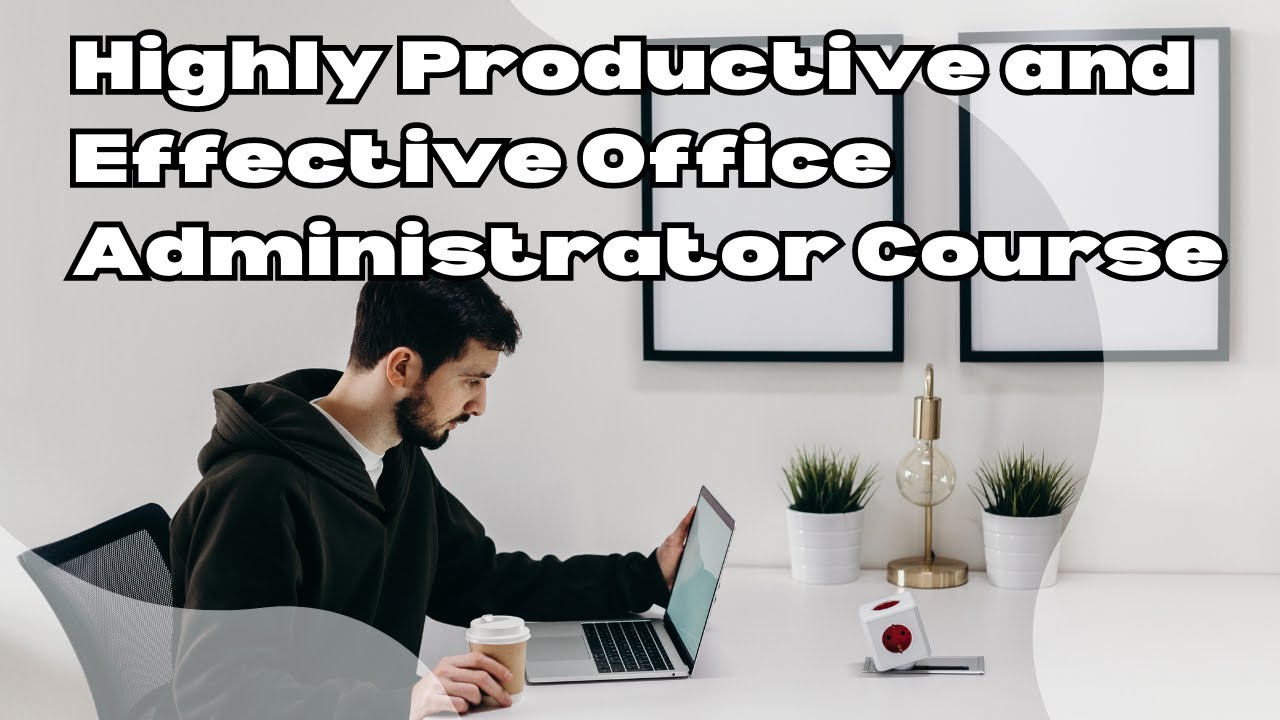 Highly Productive and Effective Office Administrator Course - YouTube