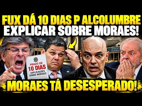 FUX DÁ 10 DIAS P ALCOLUMBRE EXPLICAR SOBRE MORAES - GLOBO SOLTA NOVA BOMBA CONTRA MORAES E VORCARO
