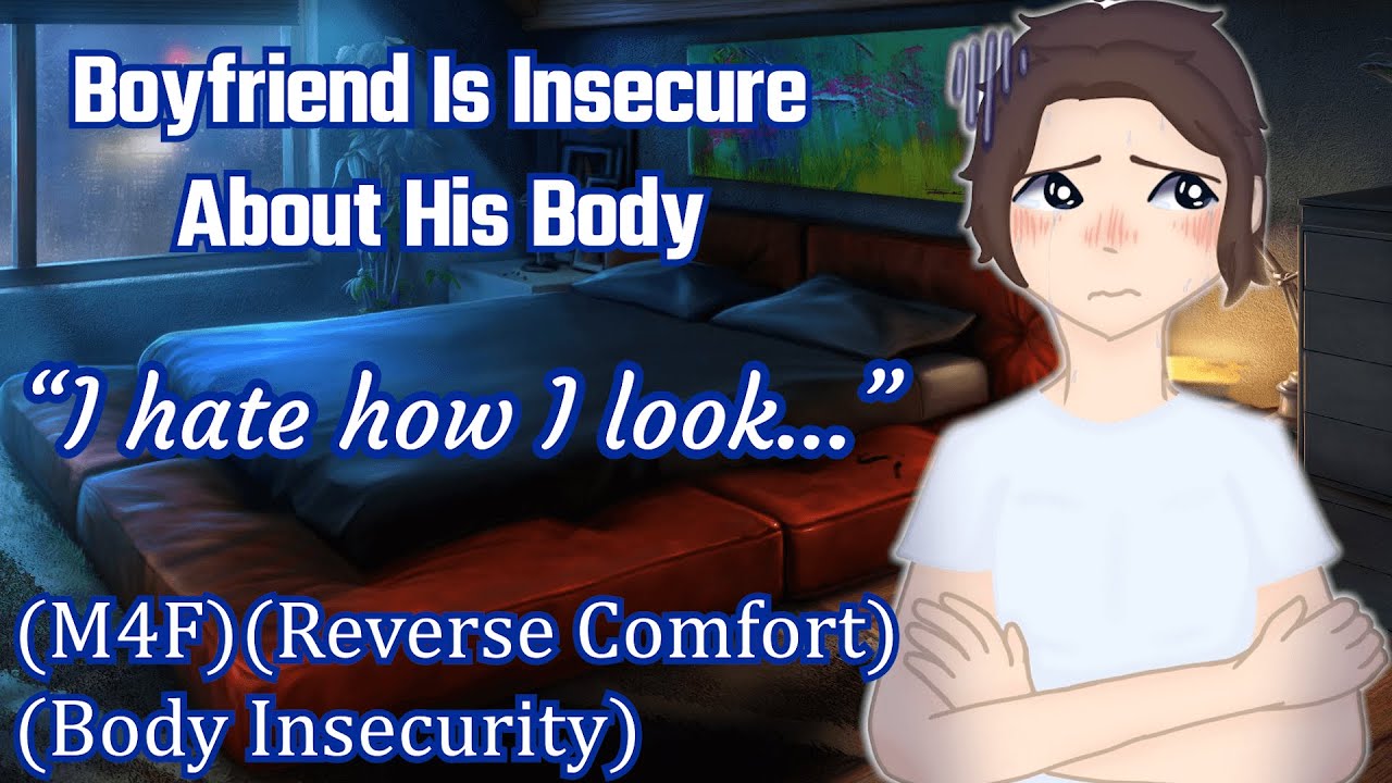 Boyfriend Is Insecure About His Body [M4F] [Reverse Comfort] [Body ...