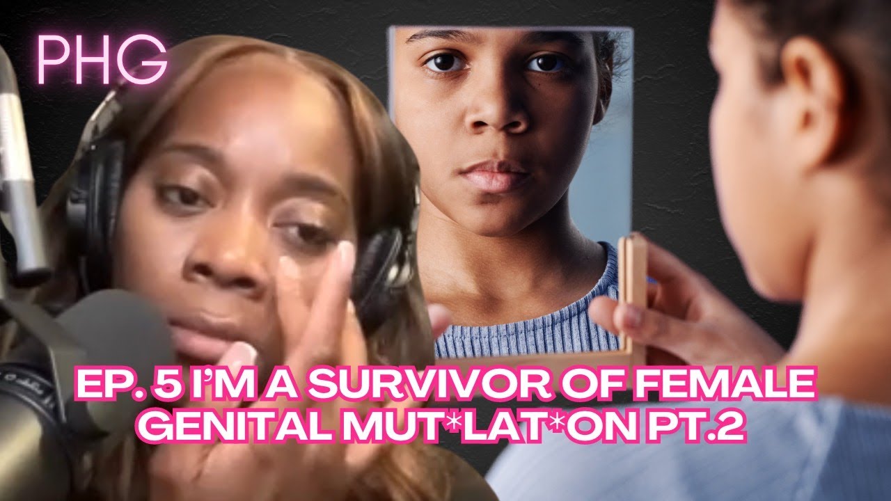 Ep. 5 I'm A Survivor of Female Genital Mutilation Part 2| The Professional Homegirl Podcast w ...