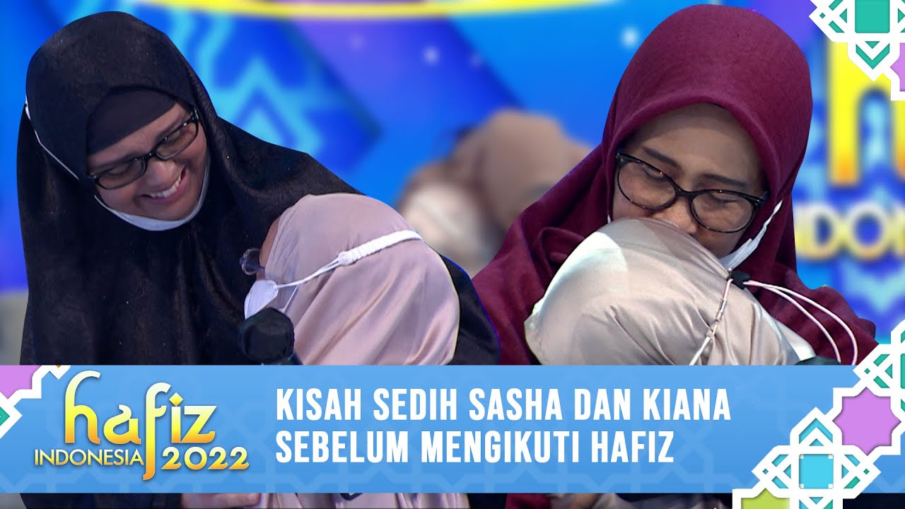 KISAH SEDIH SASHA DAN KIANA DI BALIK KEHIDUPANYA | Hafiz Indonesia 2022 ...