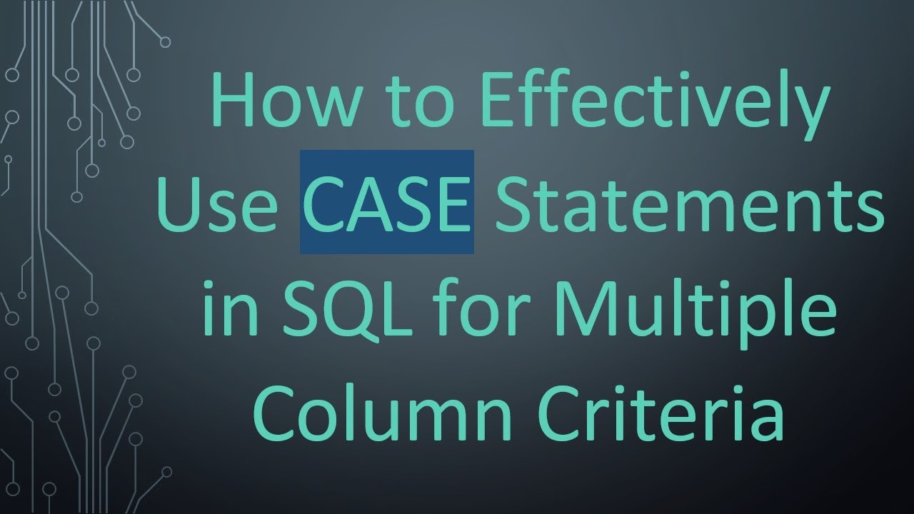 How to Effectively Use CASE Statements in SQL for Multiple Column Criteria - YouTube