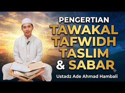 Pengertian Tawakal, Tafwidh, Taslim, dan sabar || Ustadz ade ahmad hambali