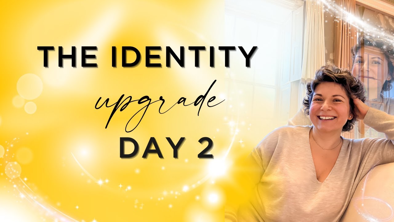 The Identity Upgrade - Day 2 I How To *Actually* Reinvent Yourself In 2025 - YouTube