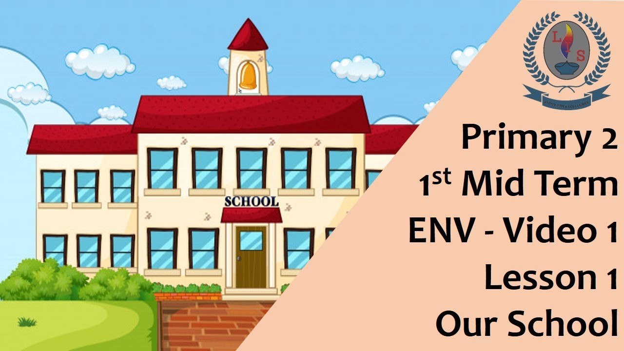 Primary 2 - 1st Mid Term - ENV - Video 1 - Lesson 1 - Our School - YouTube
