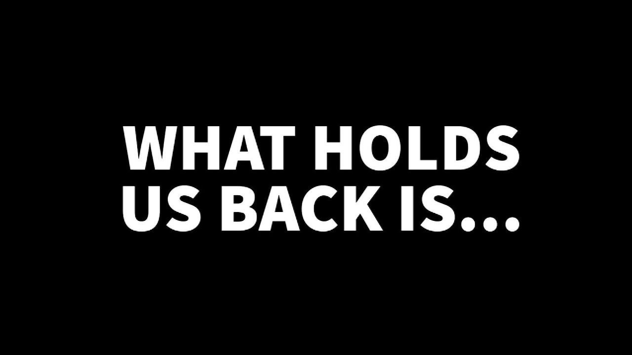 What holds us back is... - YouTube
