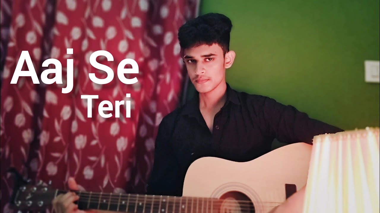 Aaj Se Teri | Adarsh Sahu | Guitar Cover By Adarsh Sahu - YouTube