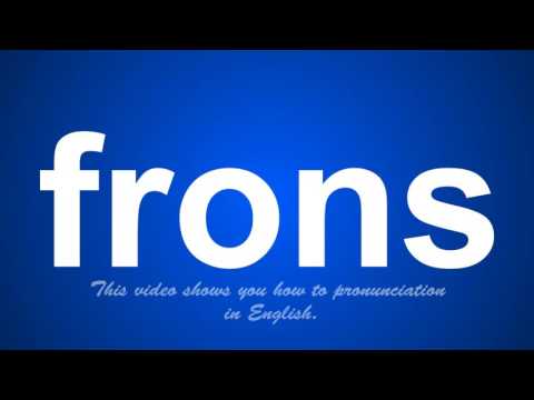the correct pronunciation of frons in English. - YouTube